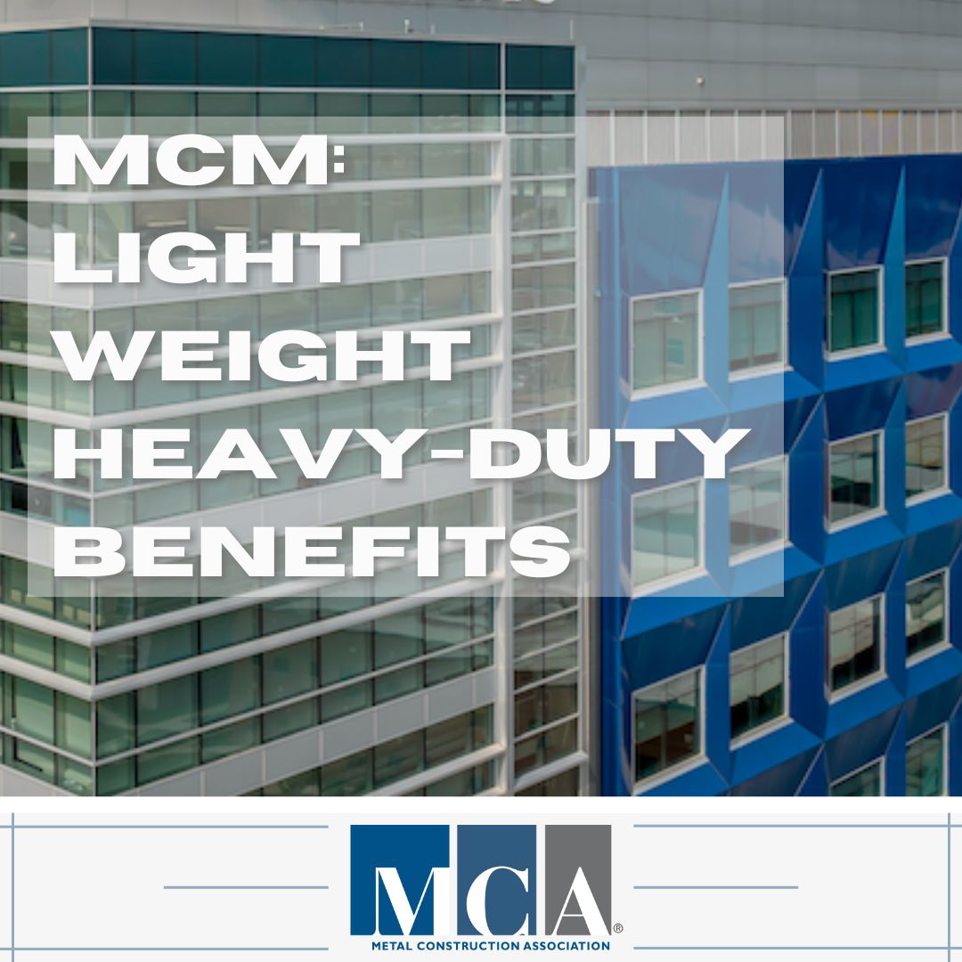 MCM: Light Weight Heavy-Duty Benefits | Metal Construction Association Blog